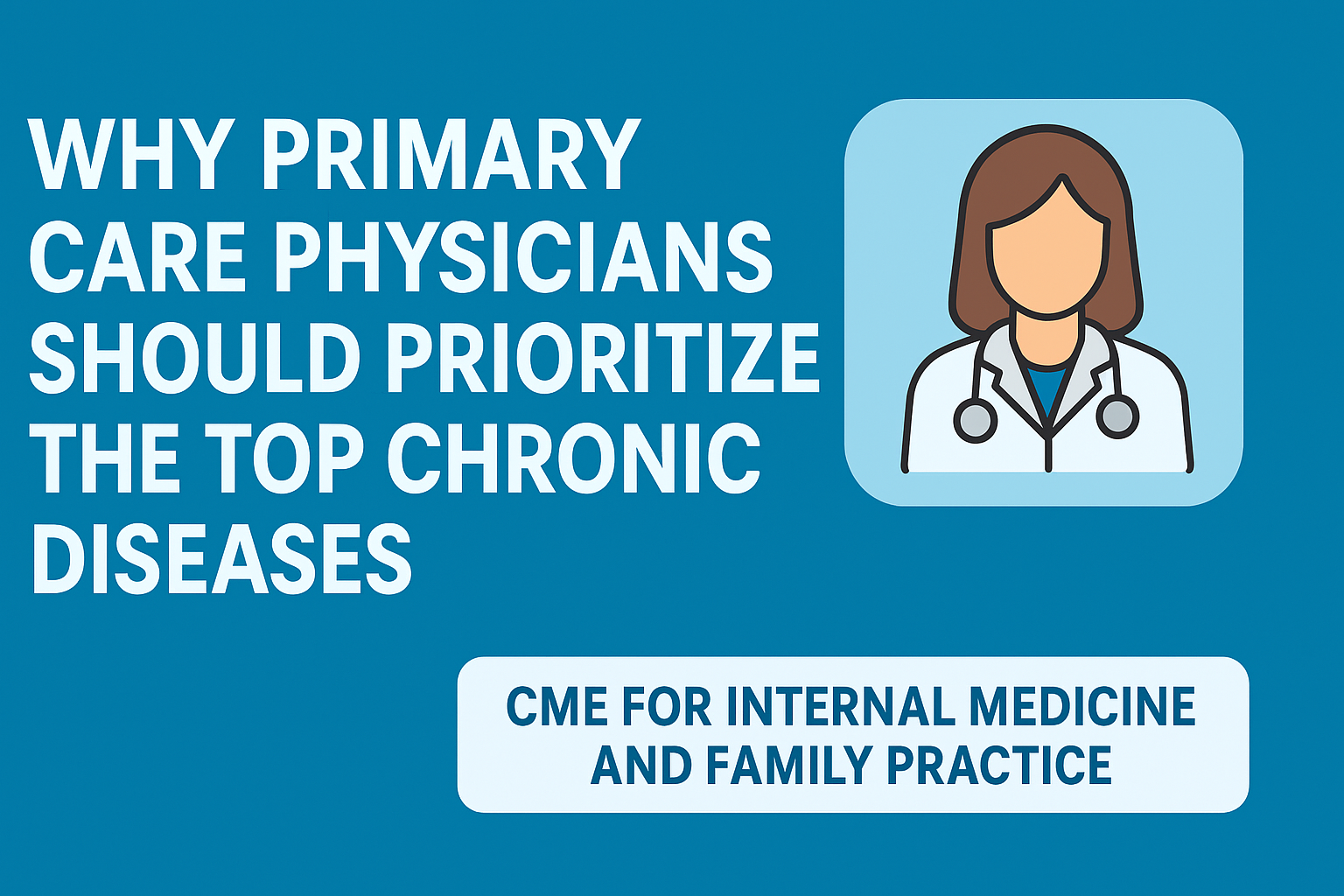 Why Primary Care Physicians Should Prioritize the Top Chronic Diseases | CME Internal Medicine ...